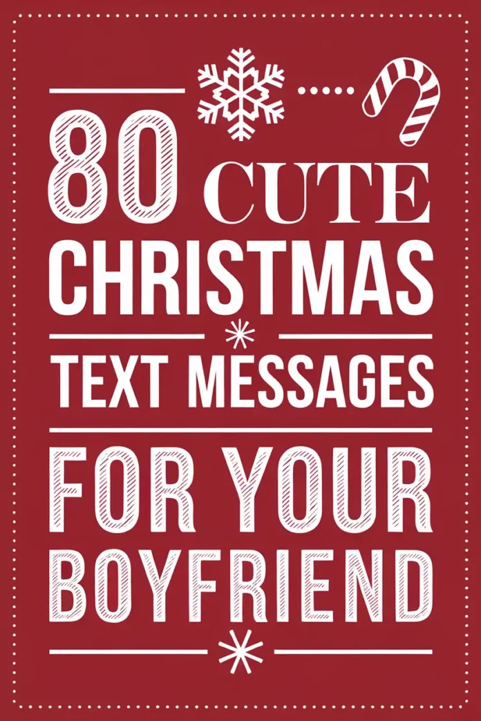 80 Cute Christmas Text Messages For Your Boyfriend