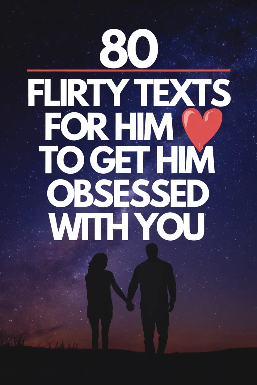 80 Flirty Texts For Him To Get Him Obsessed With You