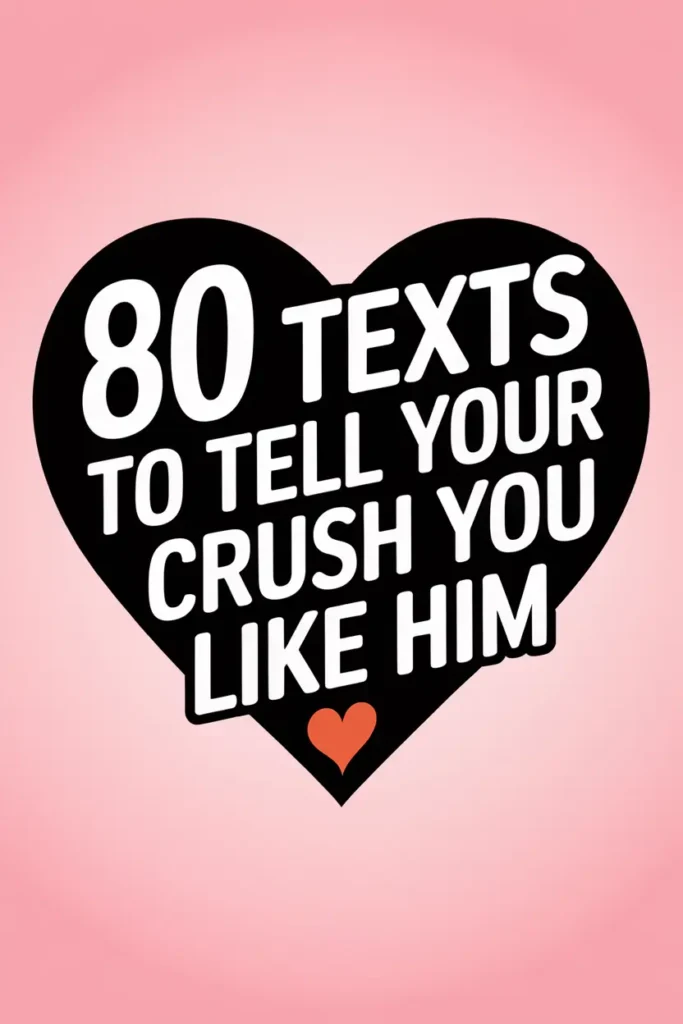 80 Texts To Tell Your Crush You Like Him