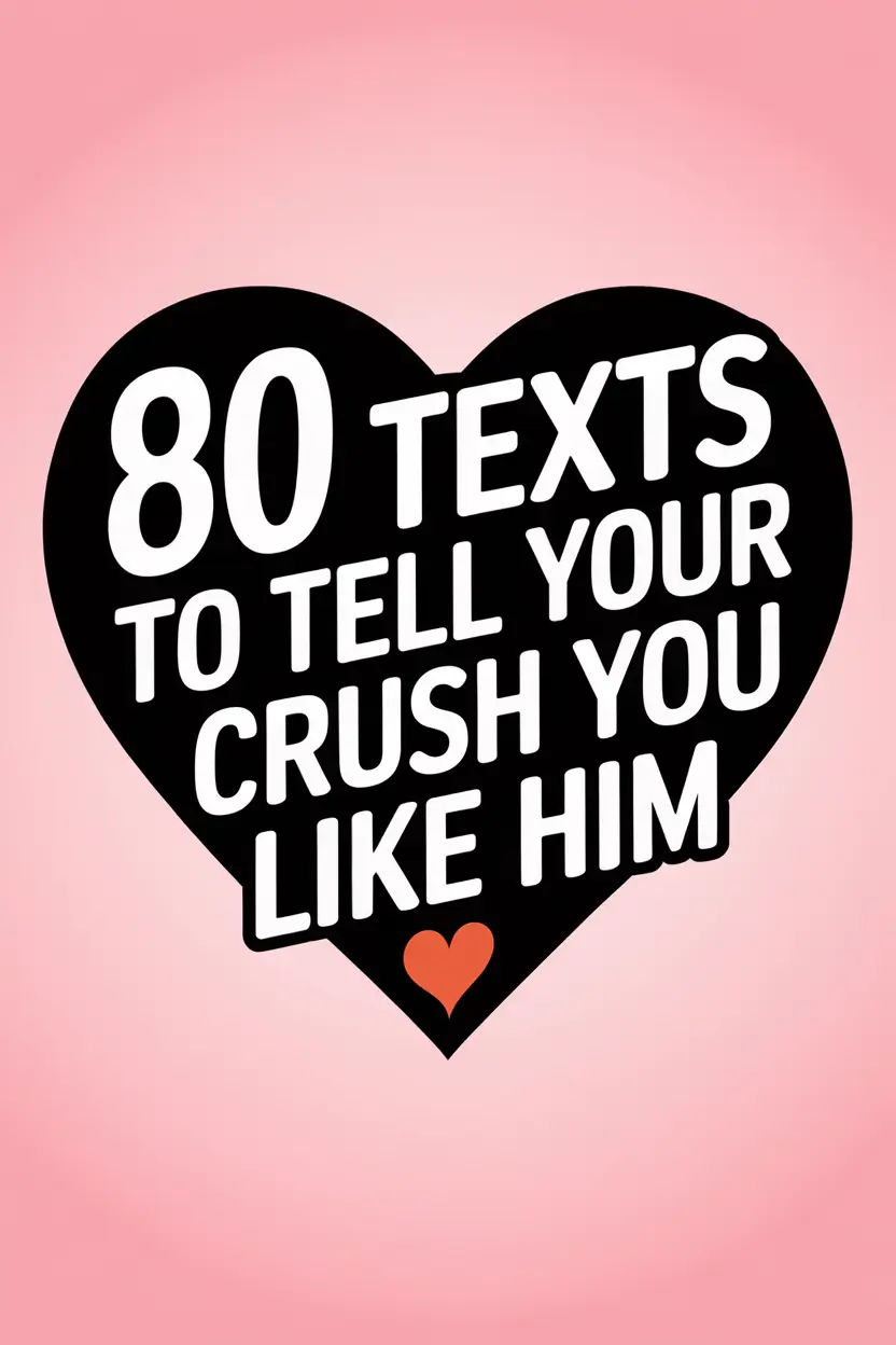 80 Texts To Tell Your Crush You Like Him